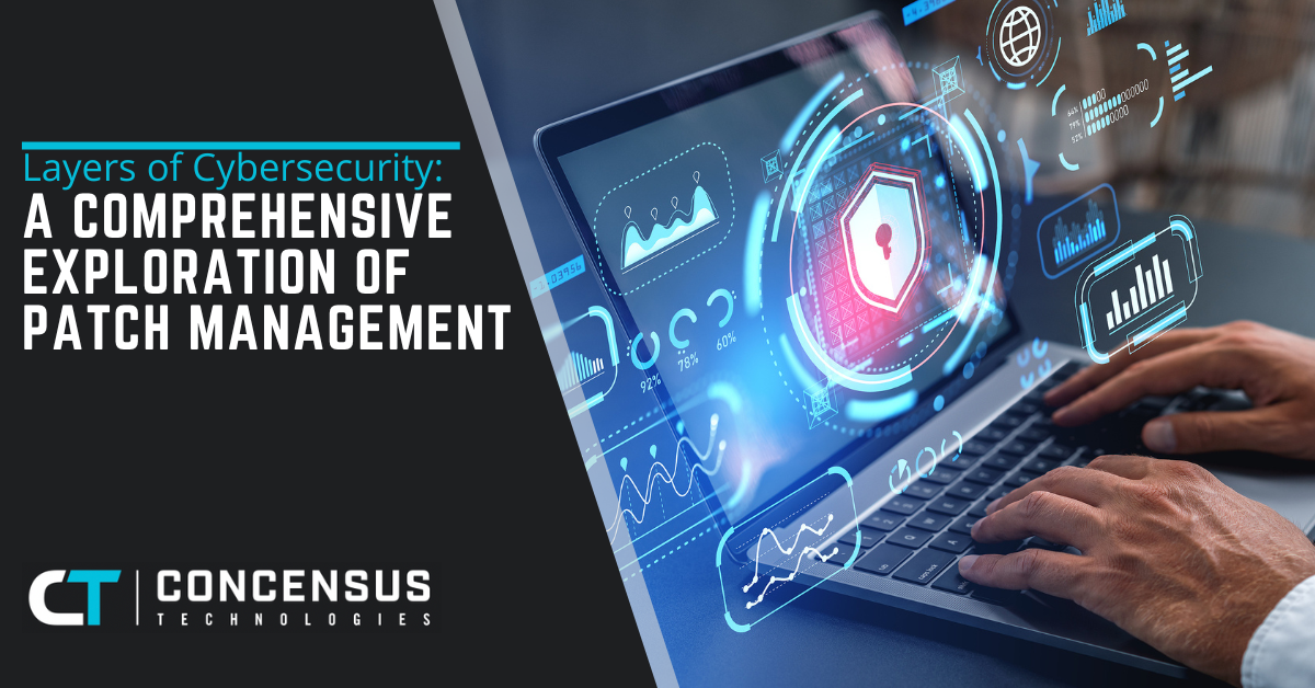 Layers of Cybersecurity: A Comprehensive Exploration of Patch Management - Concensus Technologies
