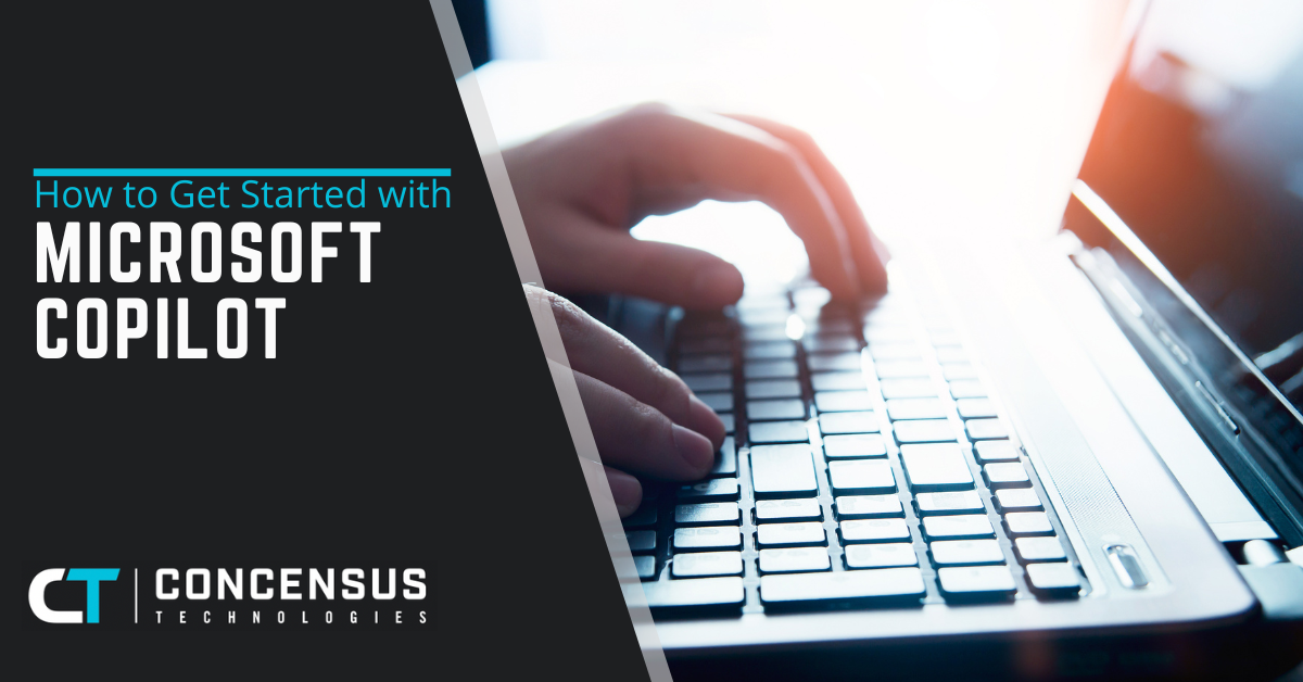 How to Get Started with Microsoft Copilot - Concensus Technologies