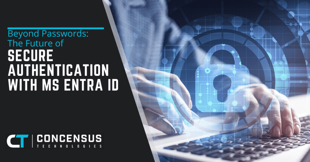 Beyond Passwords: The Future of Secure Authentication with MS Entra ID - Concensus Technologies